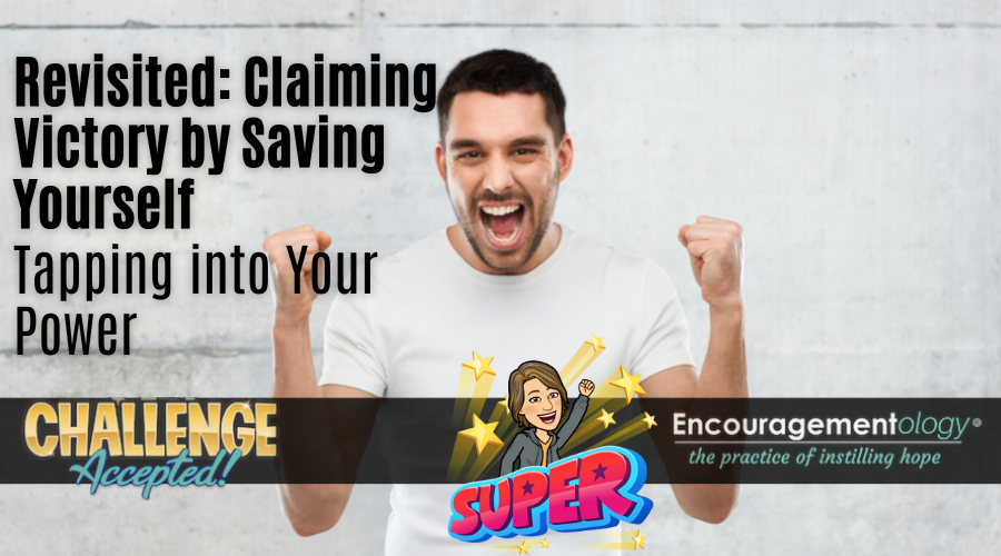 Revisited: Claiming Victory by Saving Yourself | Encouragementology