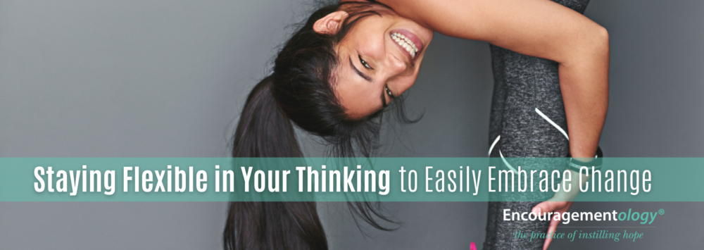 Staying Flexible in Your Thinking to Easily Embrace Change ...