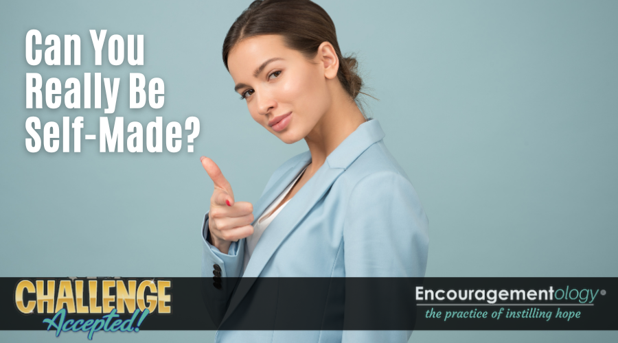 Can You Really Be Self-Made? | Encouragementology