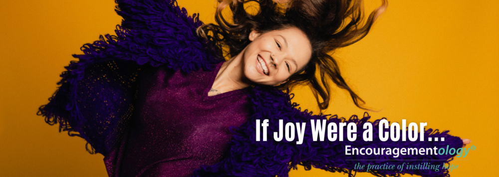 If Joy Were a Color | Encouragementology